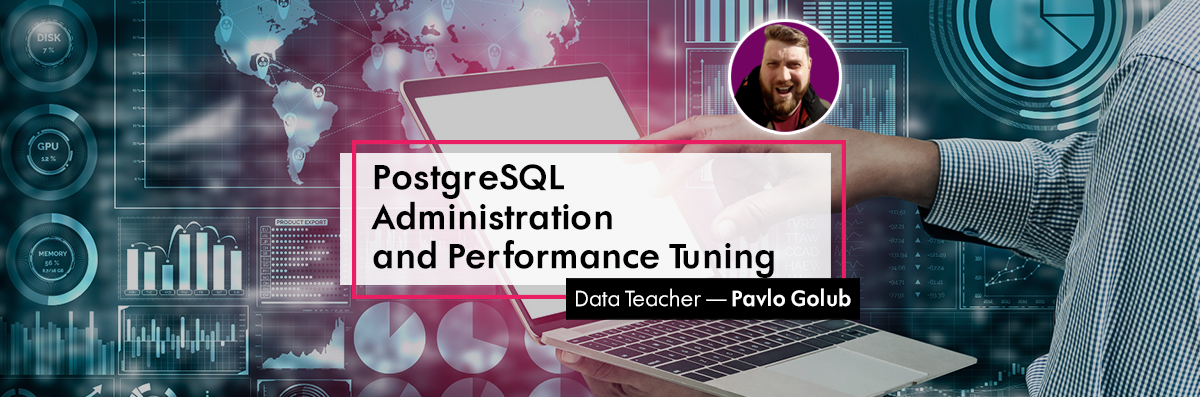 PostgreSQL Administration and Performance Tuning - SQL.ua Data Academy